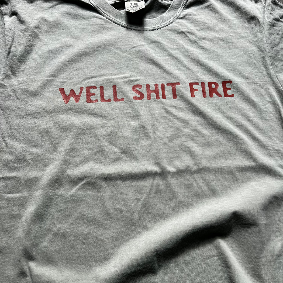 Well shit fire // shirt – Hippie's Daughter